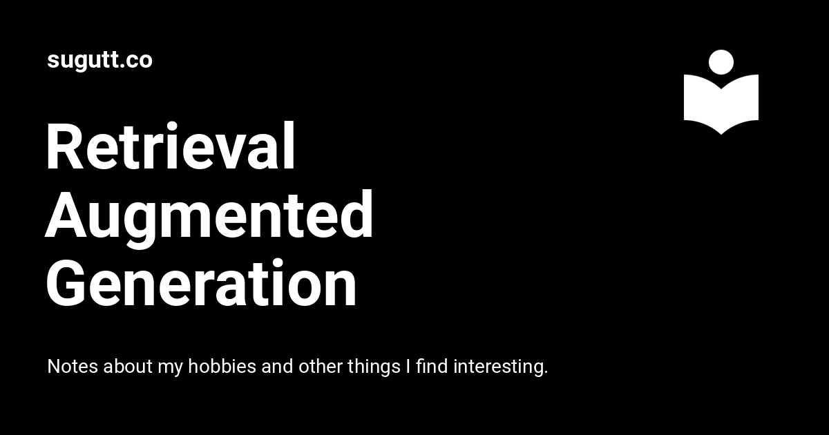 Retrieval Augmented Generation - sugutt.co