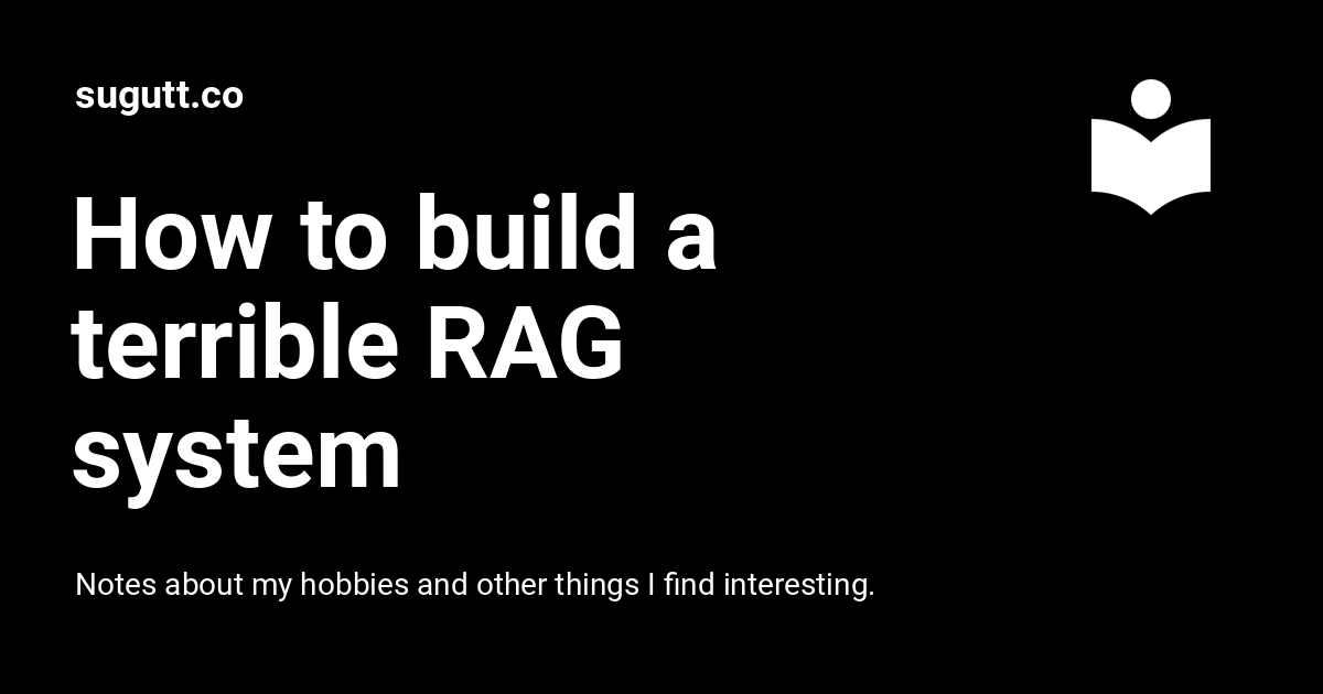 How to build a terrible RAG system - sugutt.co