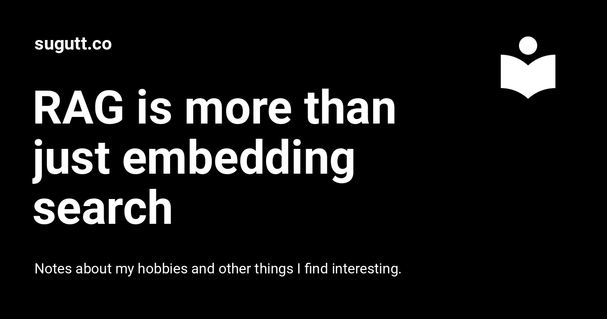 RAG is more than just embedding search - sugutt.co